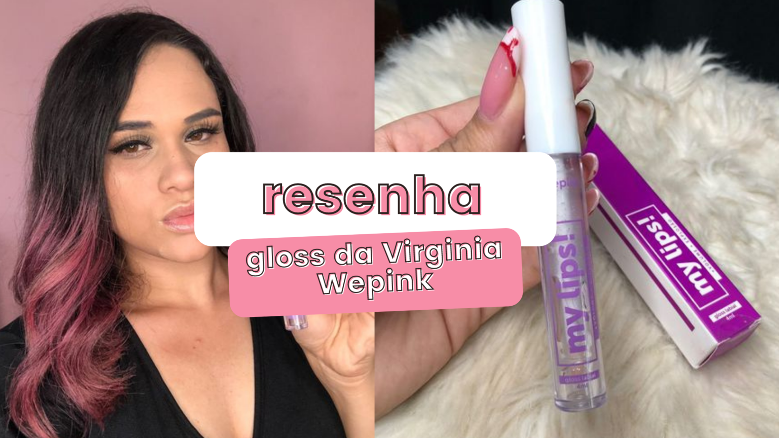 TESTEI O GLOSS DA VIRGINIA WEPINK MY LIPS: FUNCIONA?